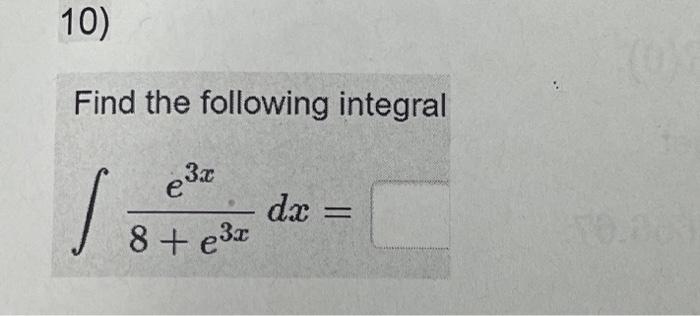 Solved Find the following integral ∫8+e3xe3xdx= | Chegg.com