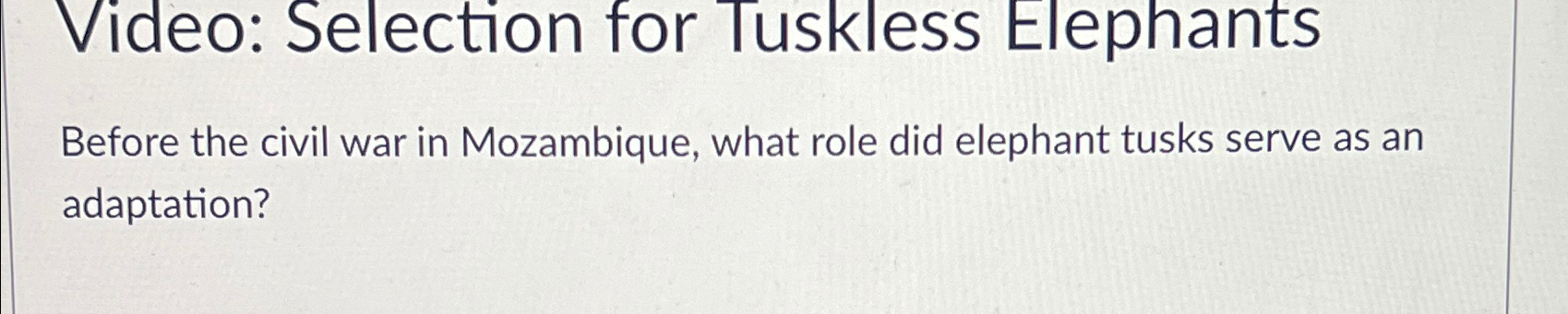 Solved Video: Selection for Tuskless ElephantsBefore the | Chegg.com