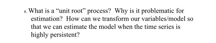 Solved 6. What is a "unit root" process? Why is it | Chegg.com