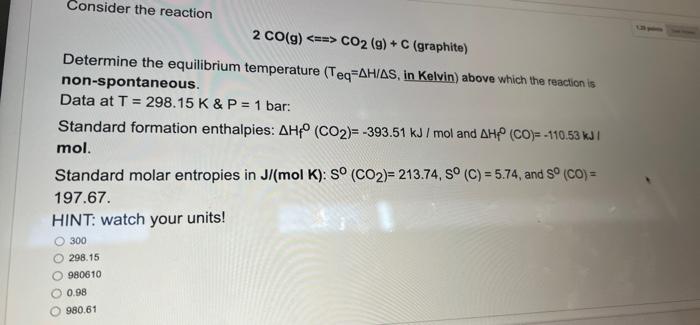 Solved Consider the reaction 2CO(g)⇔CO2( g)+C (graphite) | Chegg.com