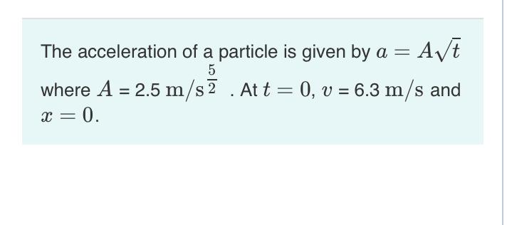 Solved The acceleration of a particle is given by a=At2 | Chegg.com