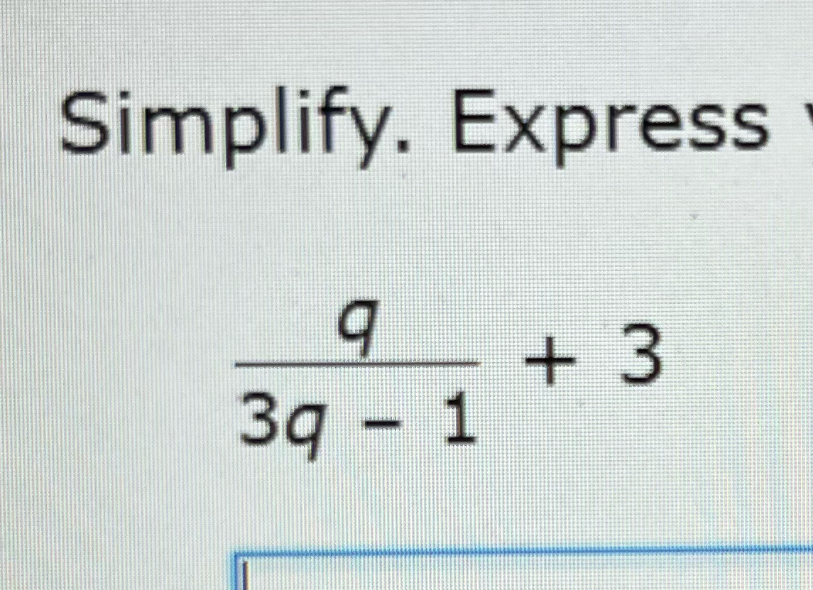 Solved Simplify. Expressq3q-1+3 | Chegg.com