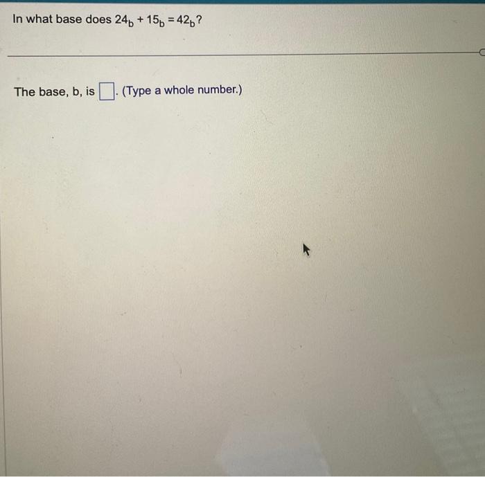 Solved In what base does 24b+15b=42b ? The base, b, is (Type | Chegg.com