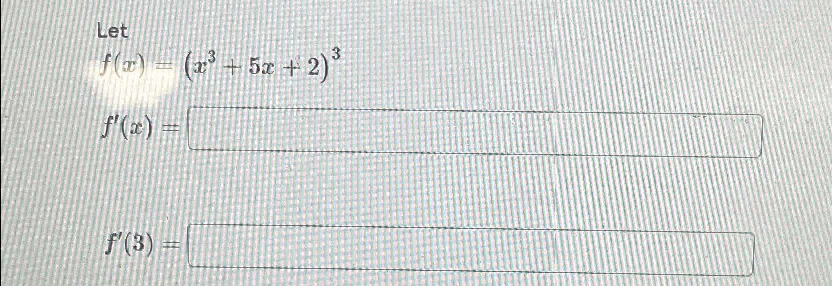 Solved Letf(x)=(x3+5x+2)3f'(x)=f'(3)= | Chegg.com