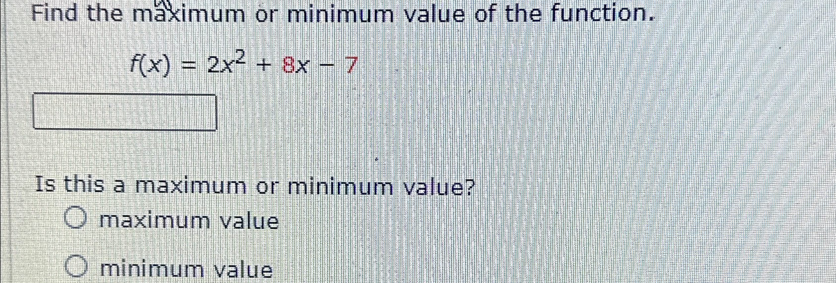 Solved Find the maximum or minimum value of the | Chegg.com