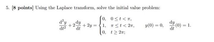 Solved 5. [8 points] Using the Laplace transform, solve the | Chegg.com