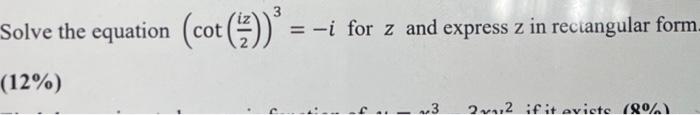 Solved 3 Solve the equation (cot (iz/2))3 = -i for z and | Chegg.com