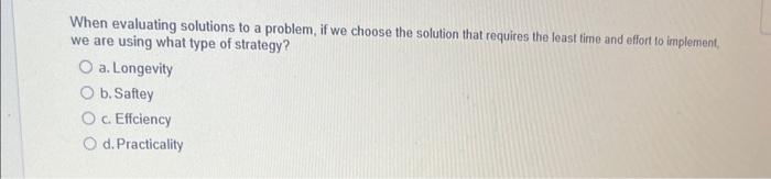 When evaluating solutions to a problem, if we choose | Chegg.com