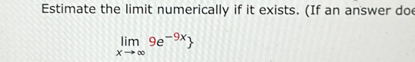 Solved Estimate the limit numerically if it exists. (If an | Chegg.com