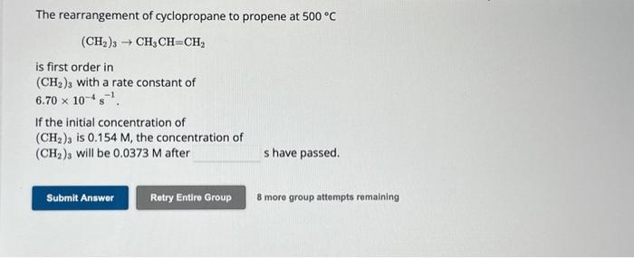 [Solved]: The rearrangement of cyclopropane to propene at 5