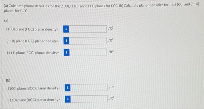 Solved (a) Calculate planar densities for the (100), (110), | Chegg.com