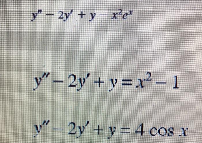 Solved y" - 2y' + y = x et y" – 2y + y = x2 – 1 ' - y" - 2y | Chegg.com