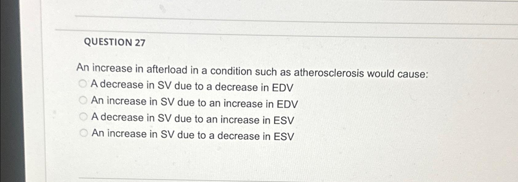 Solved QUESTION 27An increase in afterload in a condition | Chegg.com