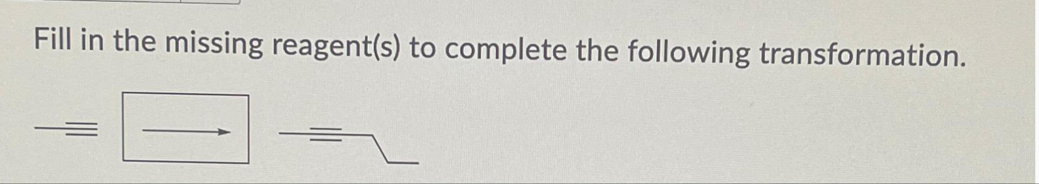 Solved Fill in the missing reagent(s) ﻿to complete the | Chegg.com