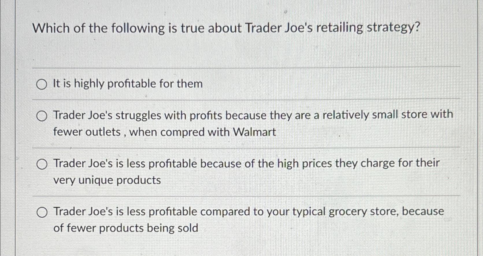 Solved Which of the following is true about Trader Joe's | Chegg.com