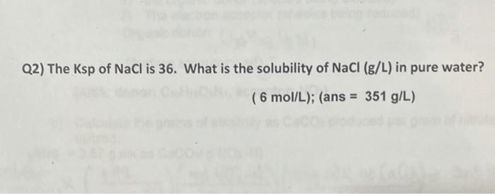 Solved Q2) The Ksp of NaCl is 36. What is the solubility of | Chegg.com