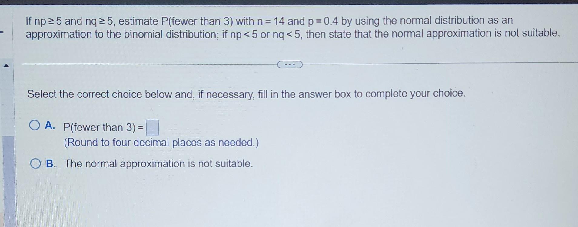 Solved If np≥5 and nq≥5, estimate P (fewer than 3 ) with | Chegg.com