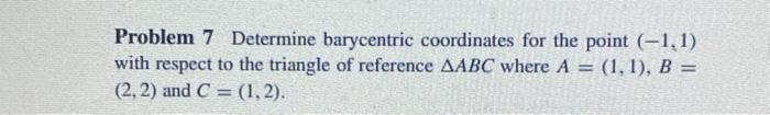 Solved Problem 7 Determine barycentric coordinates for the | Chegg.com
