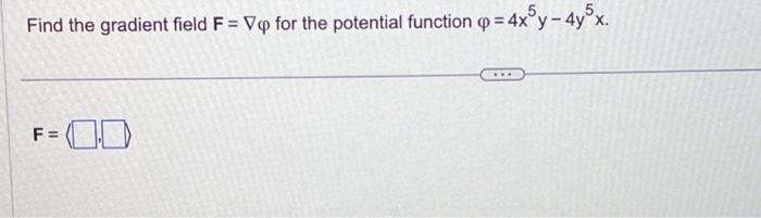 Solved Find the gradient field F=∇φ for the potential | Chegg.com