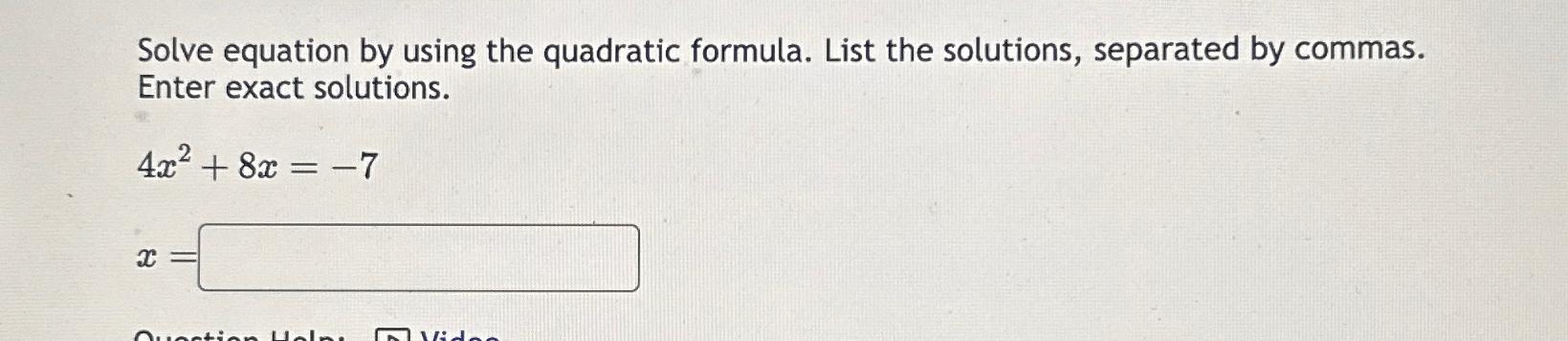 Solved Solve equation by using the quadratic formula. List | Chegg.com