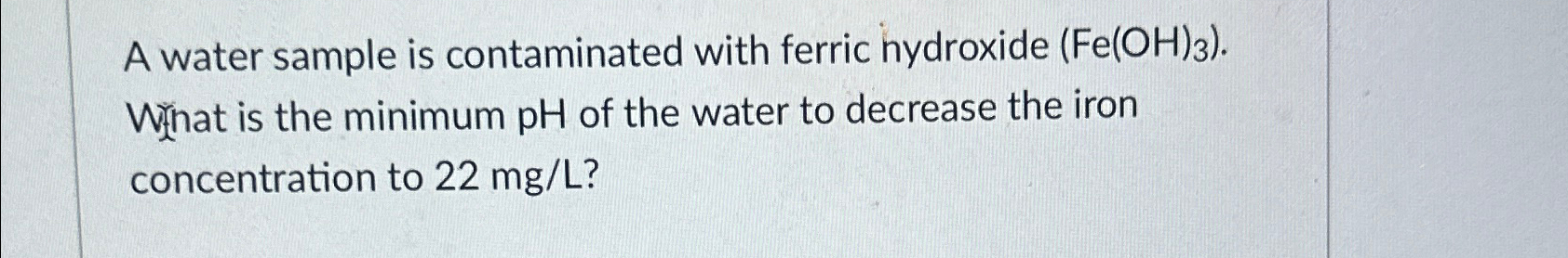 Solved A water sample is contaminated with ferric hydroxide | Chegg.com