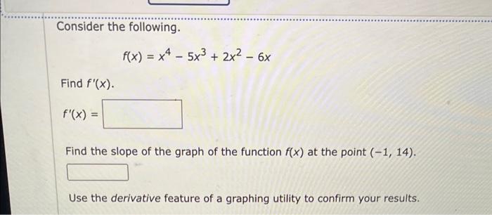 Solved Consider the following. f(x)=x4−5x3+2x2−6x Find f′(x) | Chegg.com