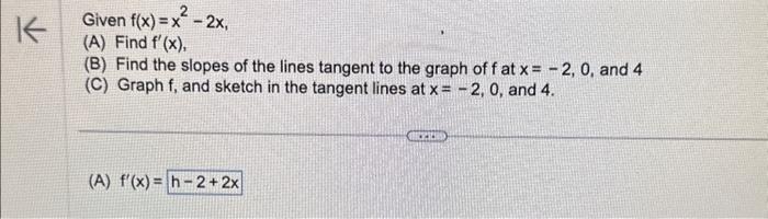 Solved Given f(x)=x2−2x (A) Find f′(x), (B) Find the slopes | Chegg.com