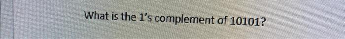 Solved What is the 1's complement of 10101? | Chegg.com