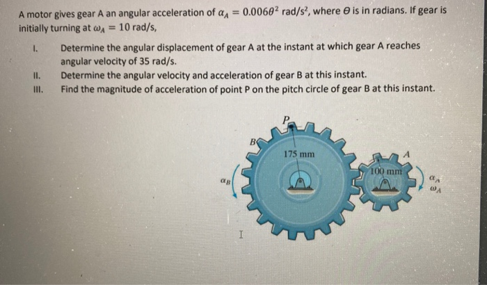 Solved A motor gives gear A an angular acceleration of an = | Chegg.com