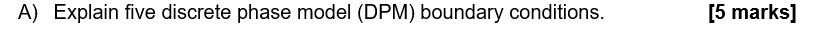 Solved A) ﻿Explain five discrete phase model (DPM) ﻿boundary | Chegg.com