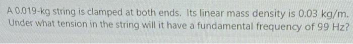 Solved A 0.019-kg string is clamped at both ends. Its linear | Chegg.com