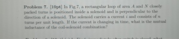 Solved Problem 7. [10pt] In Fig. 7, a rectangular loop of | Chegg.com