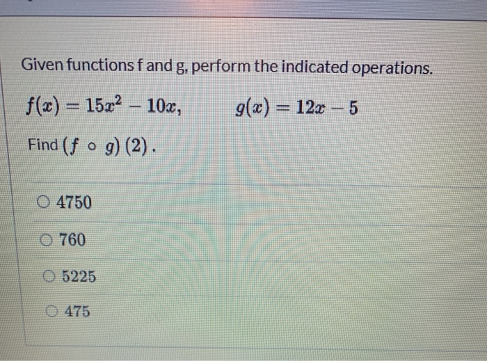 Solved Given functions f and g, perform the indicated | Chegg.com