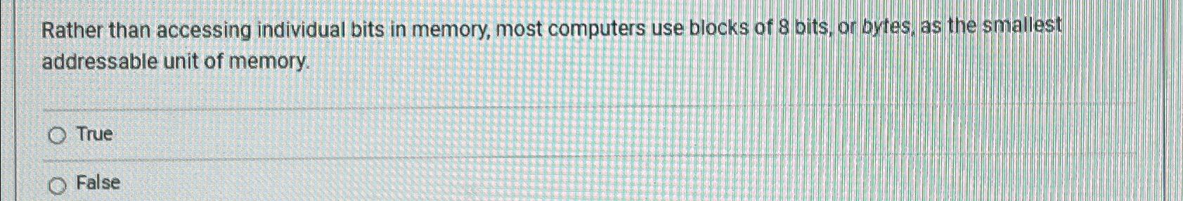 Solved Rather than accessing individual bits in memory, most | Chegg.com