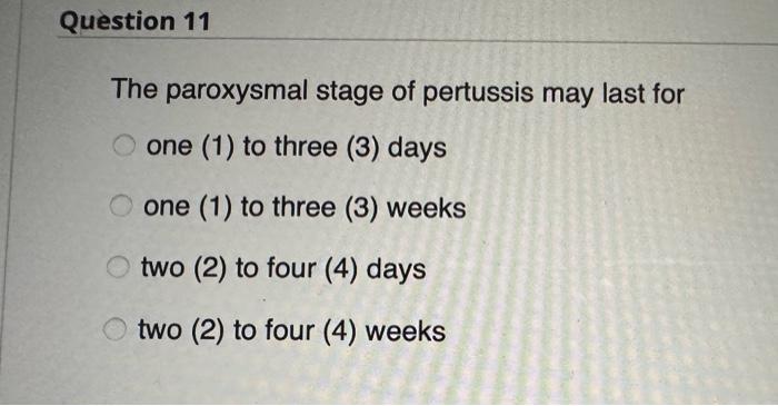 Solved The paroxysmal stage of pertussis may last for one | Chegg.com