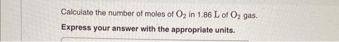 Solved Calculate the number of moles of O2 in 1.86 L of O2 | Chegg.com
