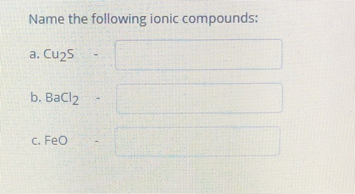 Solved Name the following ionic compounds: a. Cu25 b. BaCl2 | Chegg.com