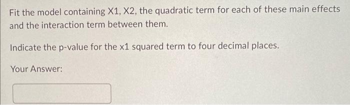 Solved Fit the model containing X1,X2, the quadratic term | Chegg.com