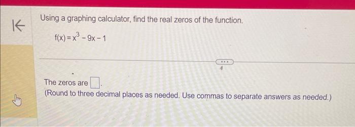 Solved Using a graphing calculator, find the real zeros of | Chegg.com