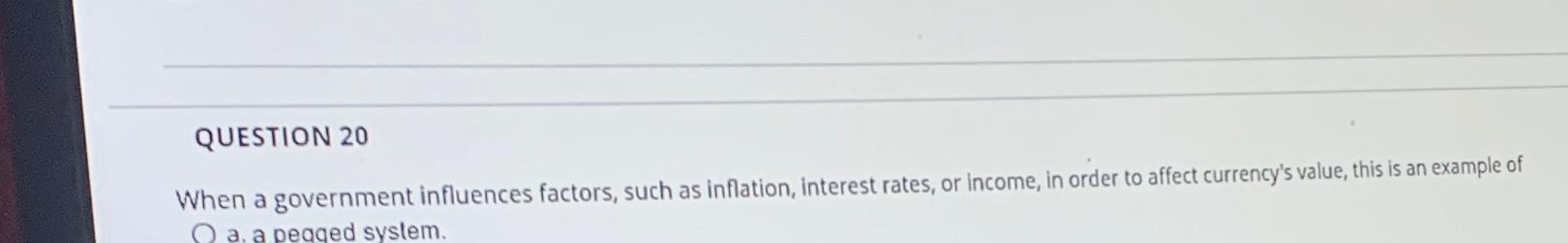 Solved QUESTION 20When a government influences factors, such | Chegg.com