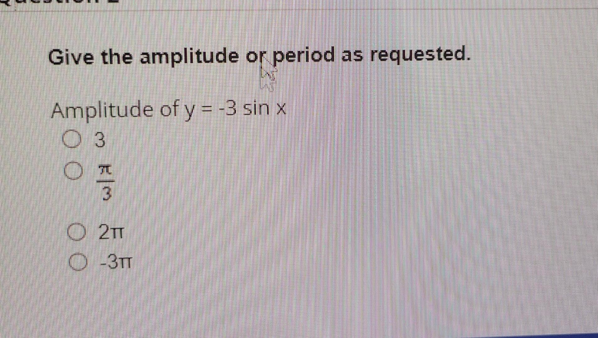 Solved Give the amplitude or period as requested. Amplitude | Chegg.com