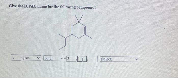 [Solved]: Give the IUPAC name for the following compound: