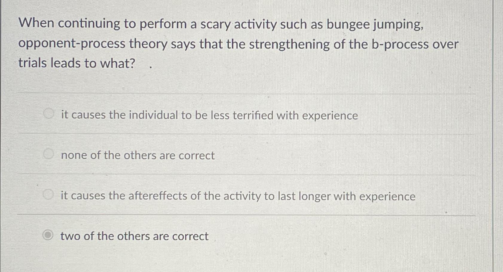 Solved When continuing to perform a scary activity such as | Chegg.com