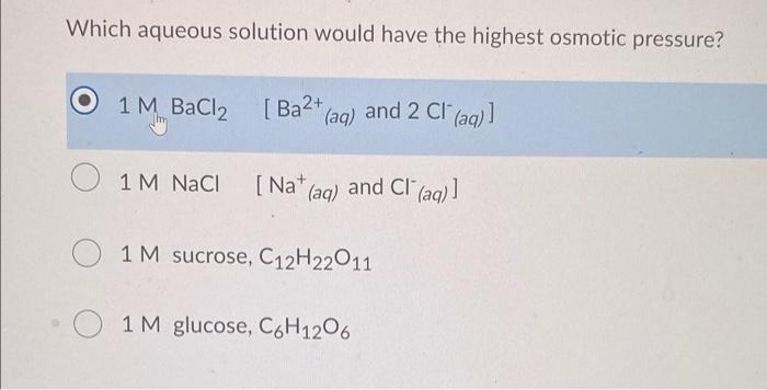 Solved Which aqueous solution would have the highest osmotic | Chegg.com