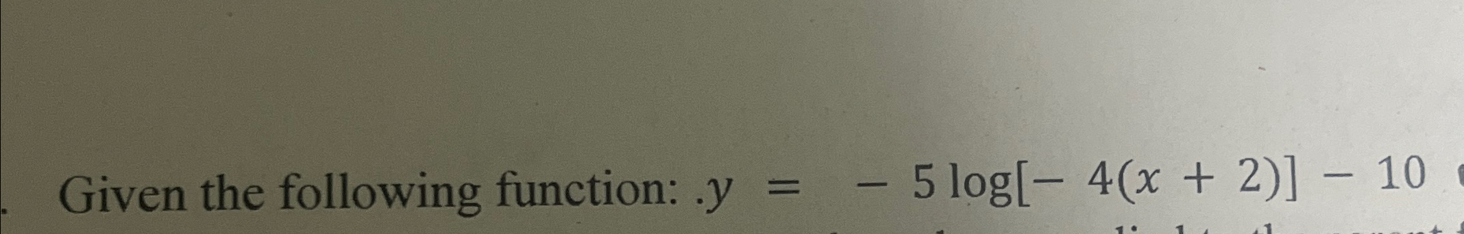 Solved Given the following function: y=-5log[-4(x+2)]-101. | Chegg.com