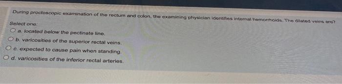 During proctoscopic examination of the rectum and | Chegg.com