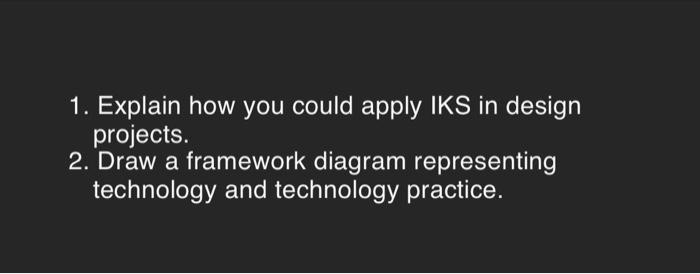 Solved 1. Explain how you could apply IKS in design | Chegg.com