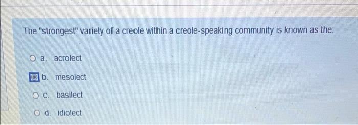 Solved The "strongest" variety of a creole within a | Chegg.com