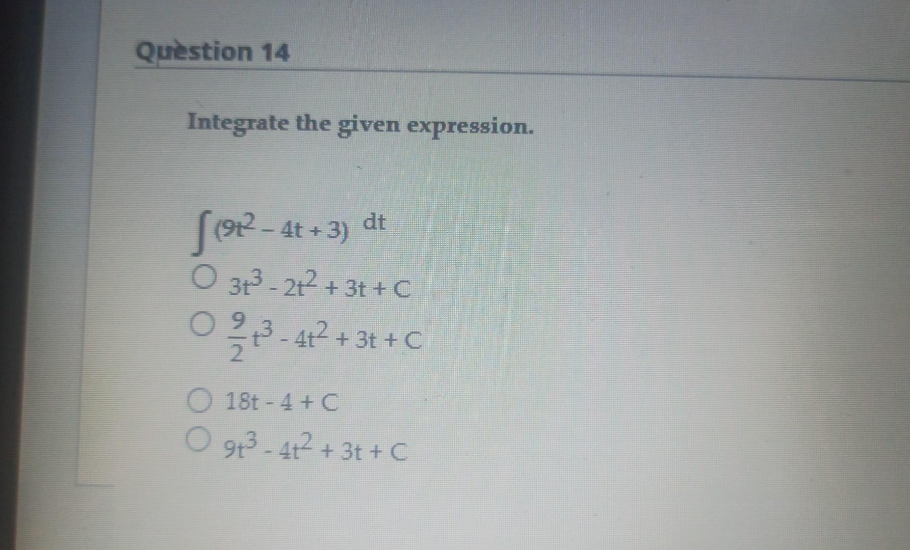 Solved Question 14 Integrate the given expression. 192-4t+3) | Chegg.com