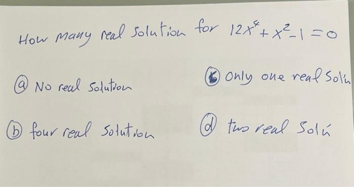 Solved How many real Solution for 12x4+x2−1=0 (a) No real | Chegg.com